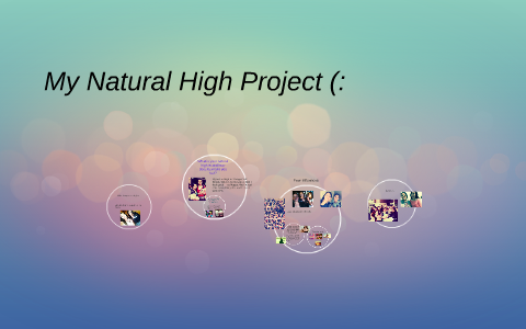 My Natural High Project (: by Amy Castillo on Prezi