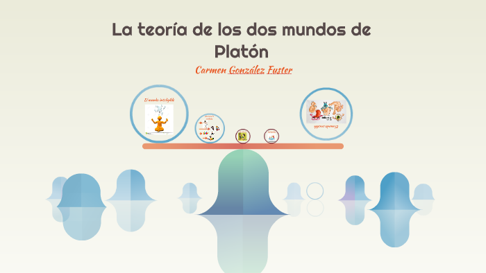La teoría de los dos mundos de Platón by Carmen González Fuster on Prezi