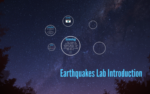 Earthquakes Lab Introduction by Matt Swajkowski on Prezi