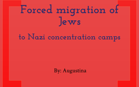 Nazi forced migration by Augustina Lav on Prezi