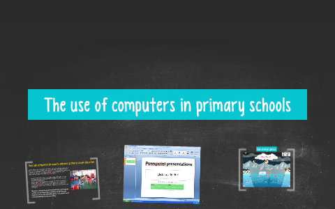 The use of computers in primary schools by Dana Mclachlan on Prezi