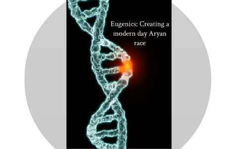 Eugenics: Creating a modern day Aryan race by Darion Bevan on Prezi