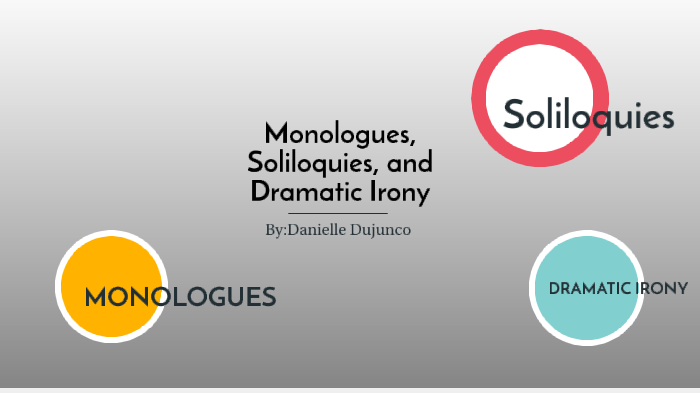 Monologues, Soliloquies, and Dramatic Irony by Danielle Dujunco on Prezi