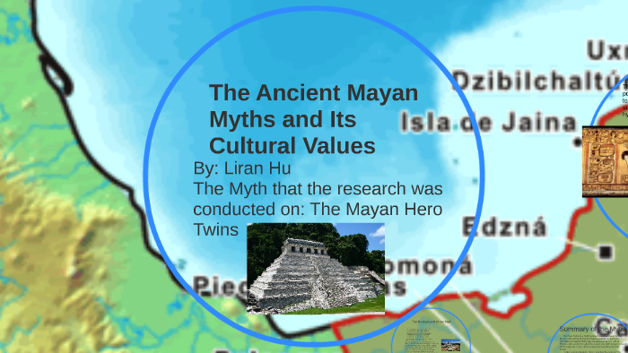 The Ancient Mayan Myths and Its Cultural Values by Liran Hu on Prezi