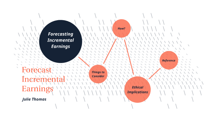 Forecast Incremental Earnings by Julie Thomas on Prezi
