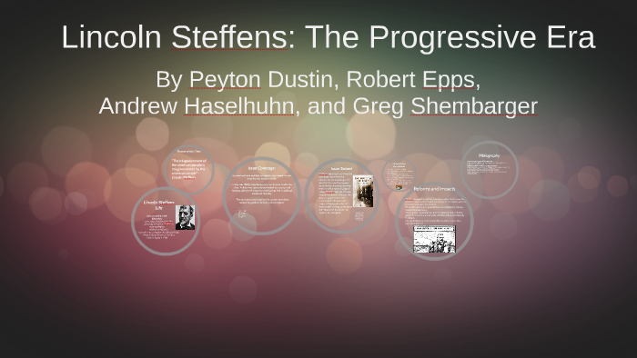 Lincoln Steffens: The Progressive Era by Greatest Ever on Prezi