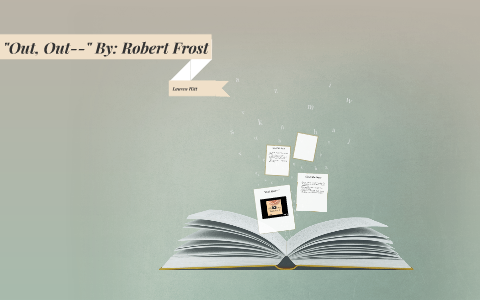 "Out, Out--" By: Robert Frost by Lauren Hitt on Prezi