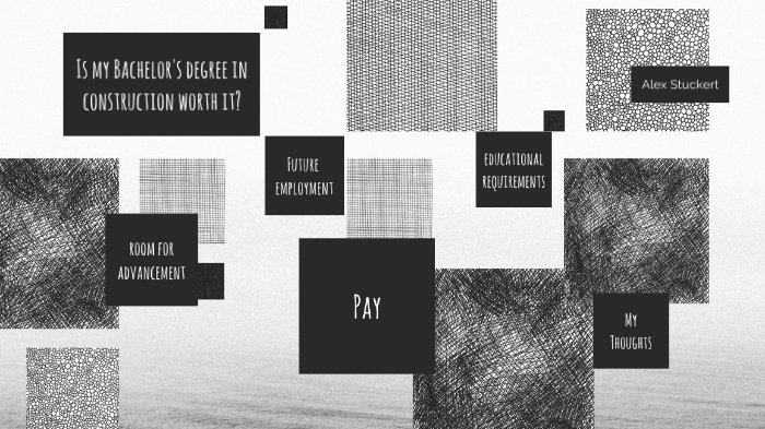 Is my Bachelor's degree in Construction worth it? by Alex Stuckert on Prezi
