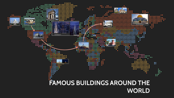 FAMOUS BUILDINGS AROUND THE WORLD by gloria rodriguez on Prezi