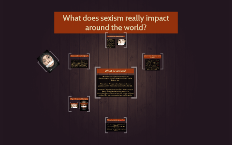 How does sexism impact the world? by adam lunardo on Prezi