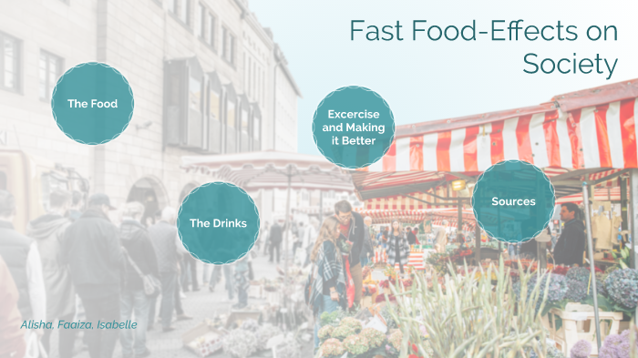 Fast Food-Effects on Society by Alisha Fiuza on Prezi