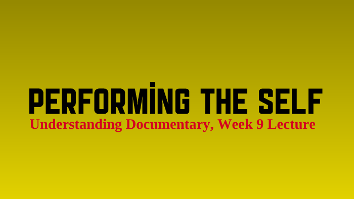 Performing the self in documentary film by Dyfrig Jones on Prezi
