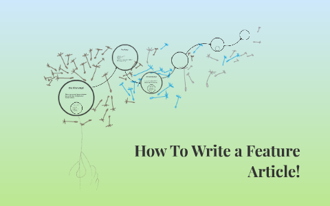 How To Write a Feature Article! by Abbie Robinson on Prezi