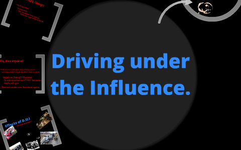 Driving under the influence by eric cloward on Prezi