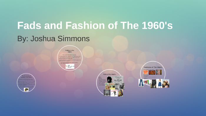 Fads and Fashion of The 1960's by Joshua Simmons on Prezi