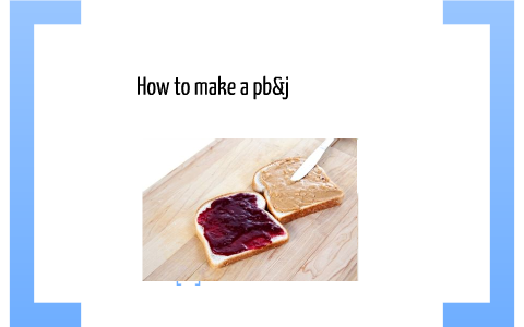 how to make a pb&j (for an alien) by scott ruane on Prezi