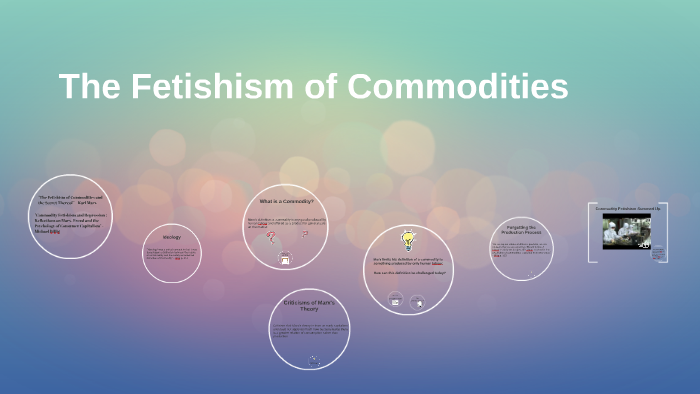 The Fetishism of Commodities by Dayna Fedy on Prezi