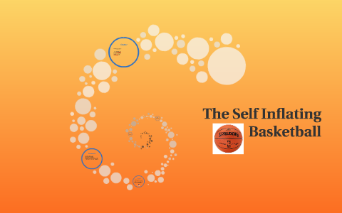 Self Inflating Basketball by Lydia Dunham on Prezi