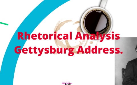 Rhetorical Analysis of the Gettysburg Address by Viviana Villarreal on ...
