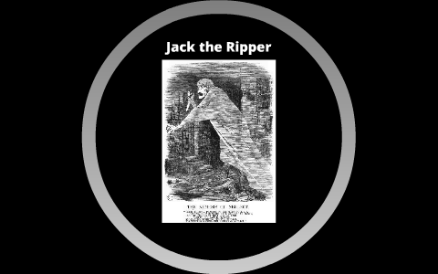 Jack the Ripper Presentation by Sierra Briggs on Prezi