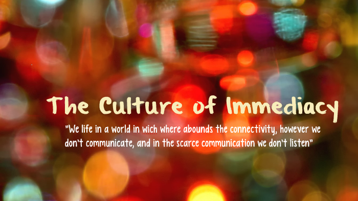 The Culture of Immediacy by Alejandra González on Prezi