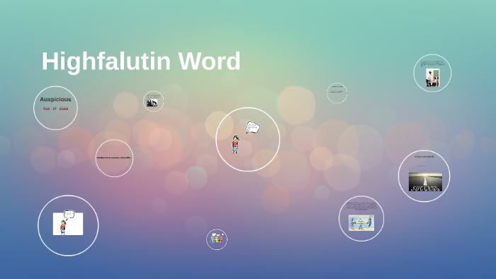 Highfalutin Word by brittany malave on Prezi