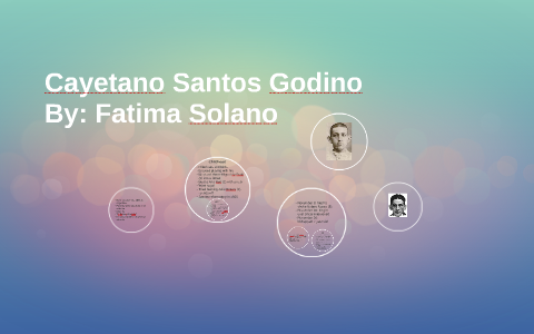 Cayetano Santos Godino by Fatima Solano on Prezi