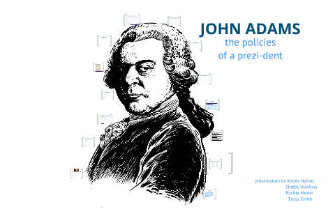 John Adams - Domestic Policy by Shelby Hawkins on Prezi