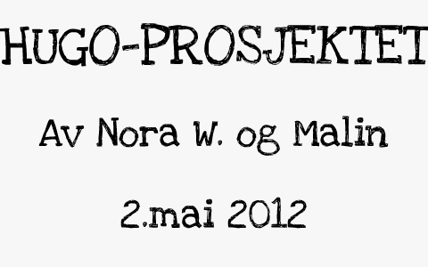 HUGO-prosjektet by Nora Wimmer on Prezi