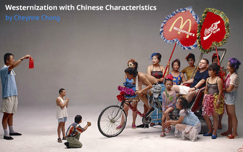 Westernization With Chinese Characteristics by C. C. on Prezi