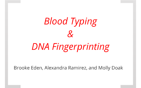 Blood Typing and DNA Fingerprinting by Brooke Eden on Prezi