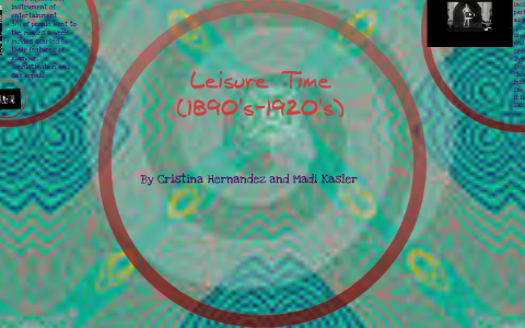Leisure Time (1890's-1920's) by Cristina Hernandez on Prezi