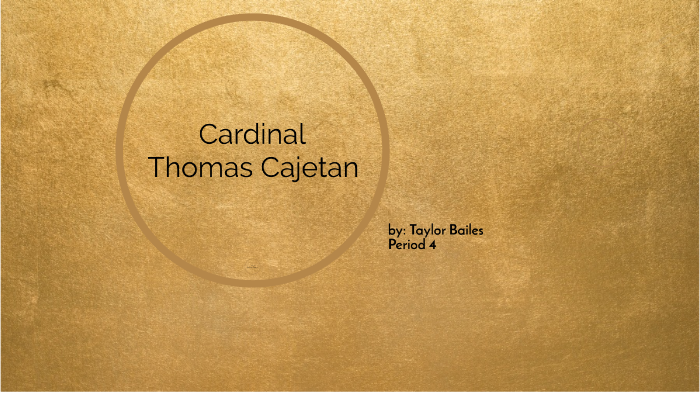 Cardinal Thomas Cajetan by Taylor Bailes on Prezi
