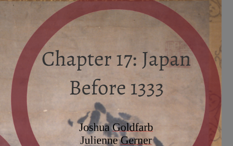 Chapter 17: Japan Before 1333 by Joshua Goldfarb on Prezi