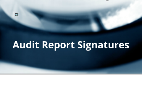 Audit Report Signatures by Stephen O'Beirne on Prezi
