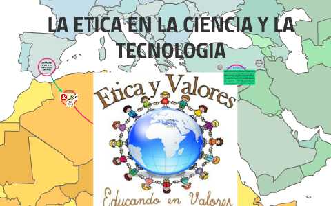 LA ETICA EN LA CIENCIA Y LA TECNOLOGIA by melina mendivil on Prezi