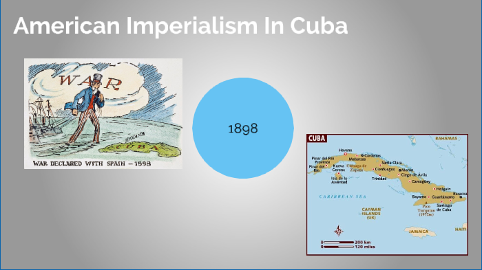 American Imperialism In Cuba by Nathan Hovey on Prezi
