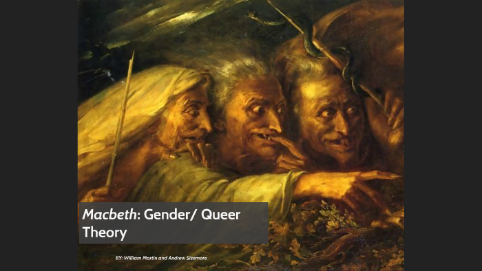 Macbeth: Gender/ Queer Theory by Andiam Sizetin on Prezi