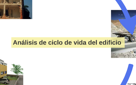 Análisis De Ciclo De Vida Del Edificio By Mateo Velazques On Prezi