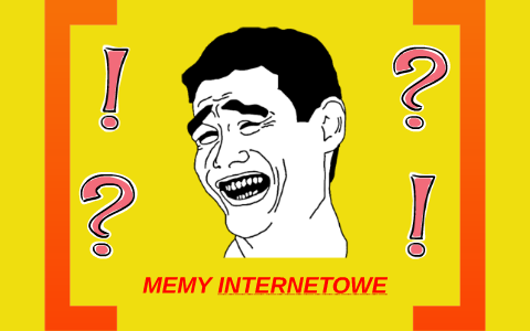 MEMY INTERNETOWE by Eryk Zenker on Prezi