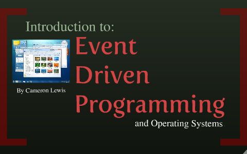 Event Driven Programming: Operating Systems by Cameron Lewis on Prezi