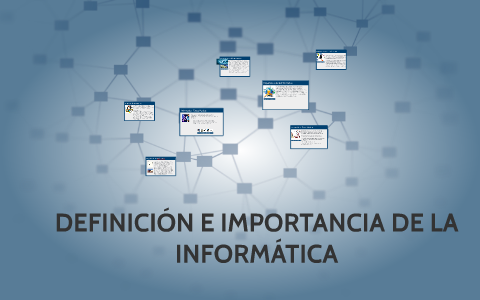 DEFINICIÓN E IMPORTANCIA DE LA INFORMÁTICA by Ximena Huaylla on Prezi