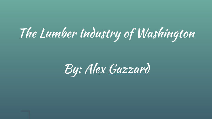 The Lumber Industry by alex gazzard on Prezi
