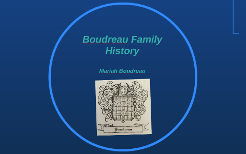 Boudreau Family History by Mariah Boudreau on Prezi