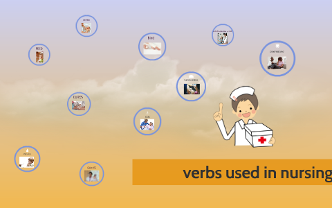 verbs used in nursing by Brenda Gutierrez on Prezi