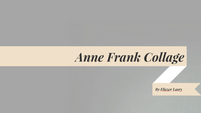 Anne Frank Collage by Eliezer lasry on Prezi