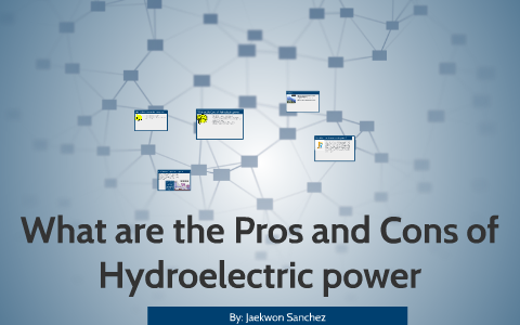 What are the Pros and Cons of Hydroelectric power by xxJA3JA3KILLAxx ...