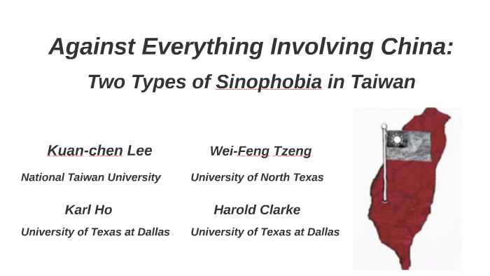 Against Everything Involving China: Two Types of Sinophobia in Taiwan ...