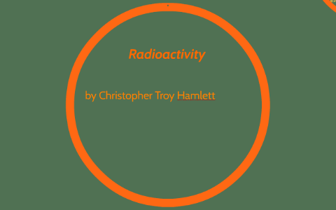 Radioactivity by christopher hamlett on Prezi