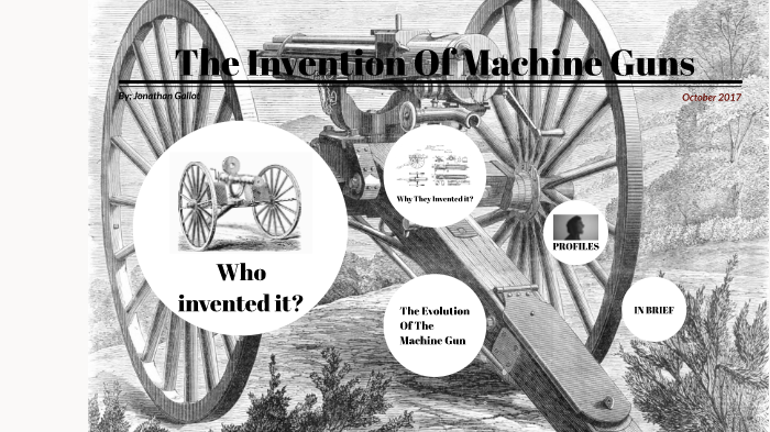 The invention of The Machine Gun by jonthan gallot on Prezi